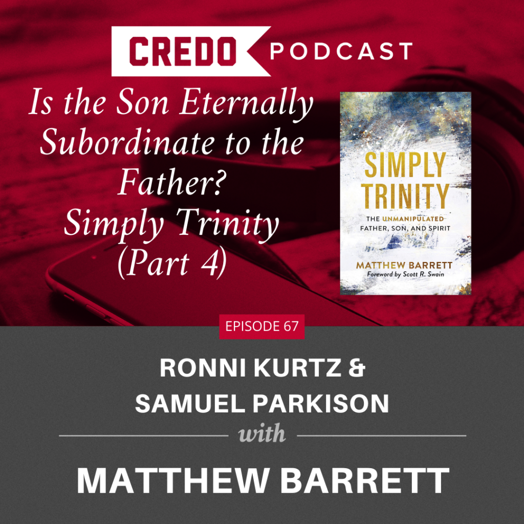 Is the Son Eternally Subordinate to the Father? Simply Trinity (Part 4 ...