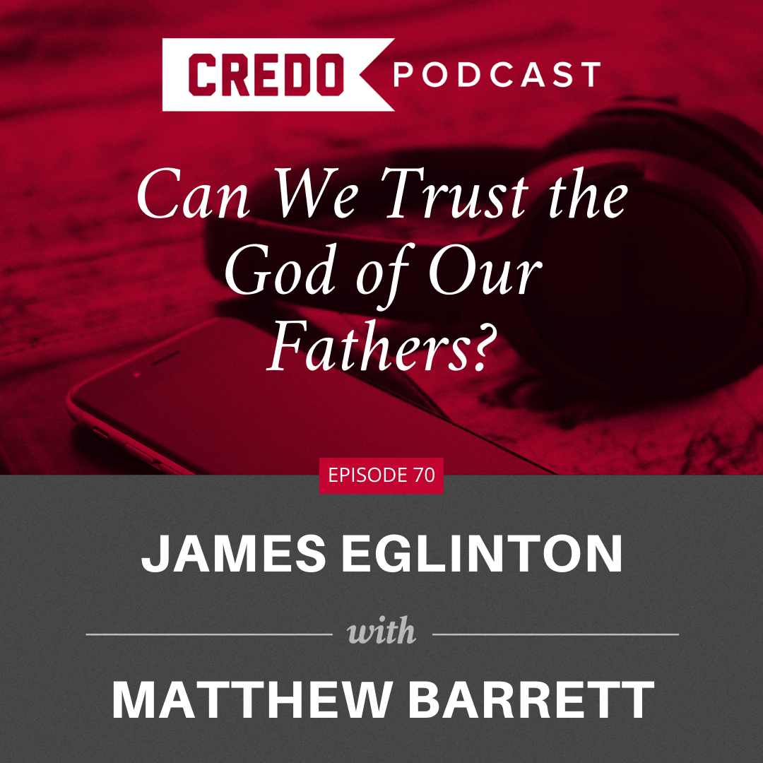 Can We Trust the God of Our Fathers? James Eglinton and Matthew Barrett ...
