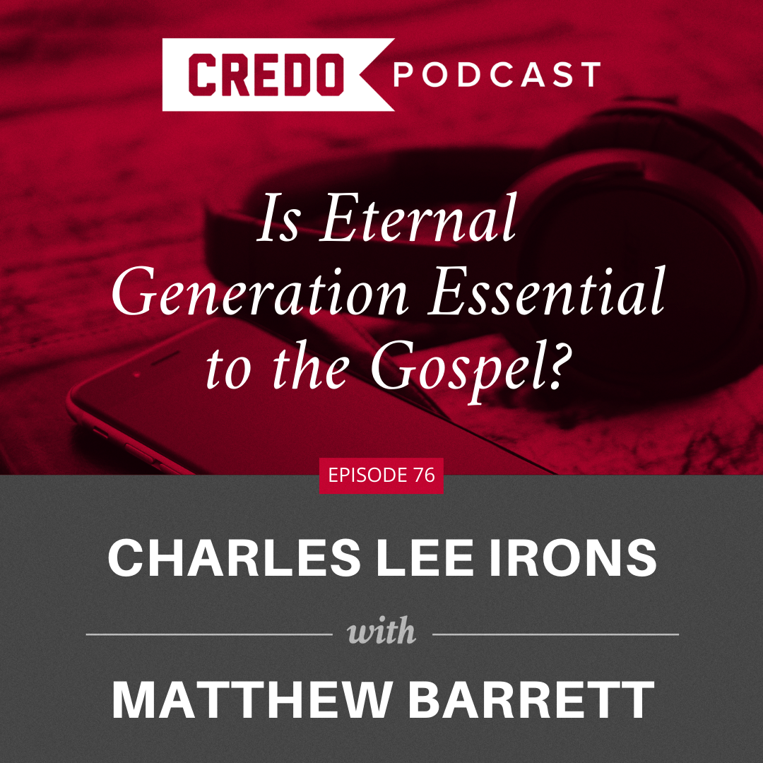 Is Eternal Generation Essential to the Gospel? Charles Lee Irons and ...