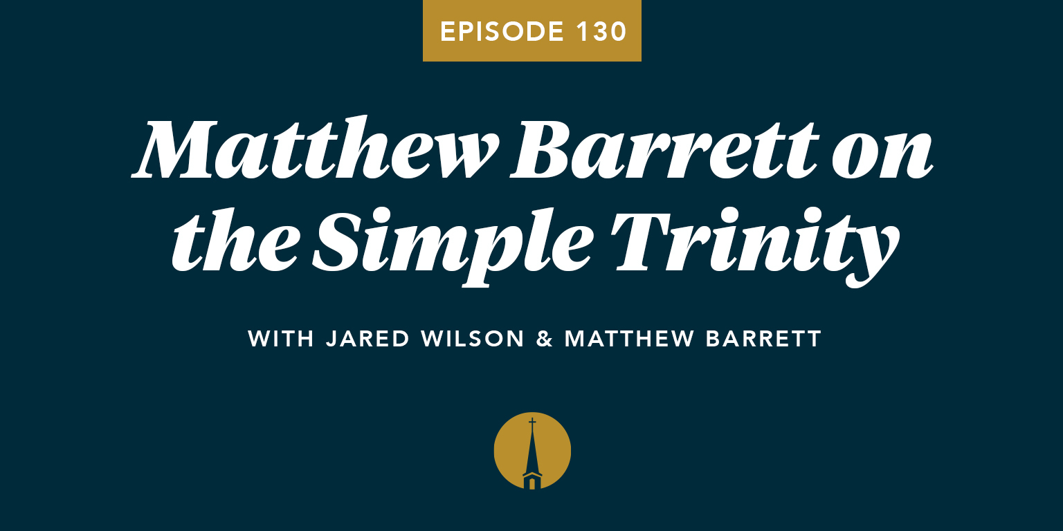 Matthew Barrett on the Simple Trinity - Credo Magazine