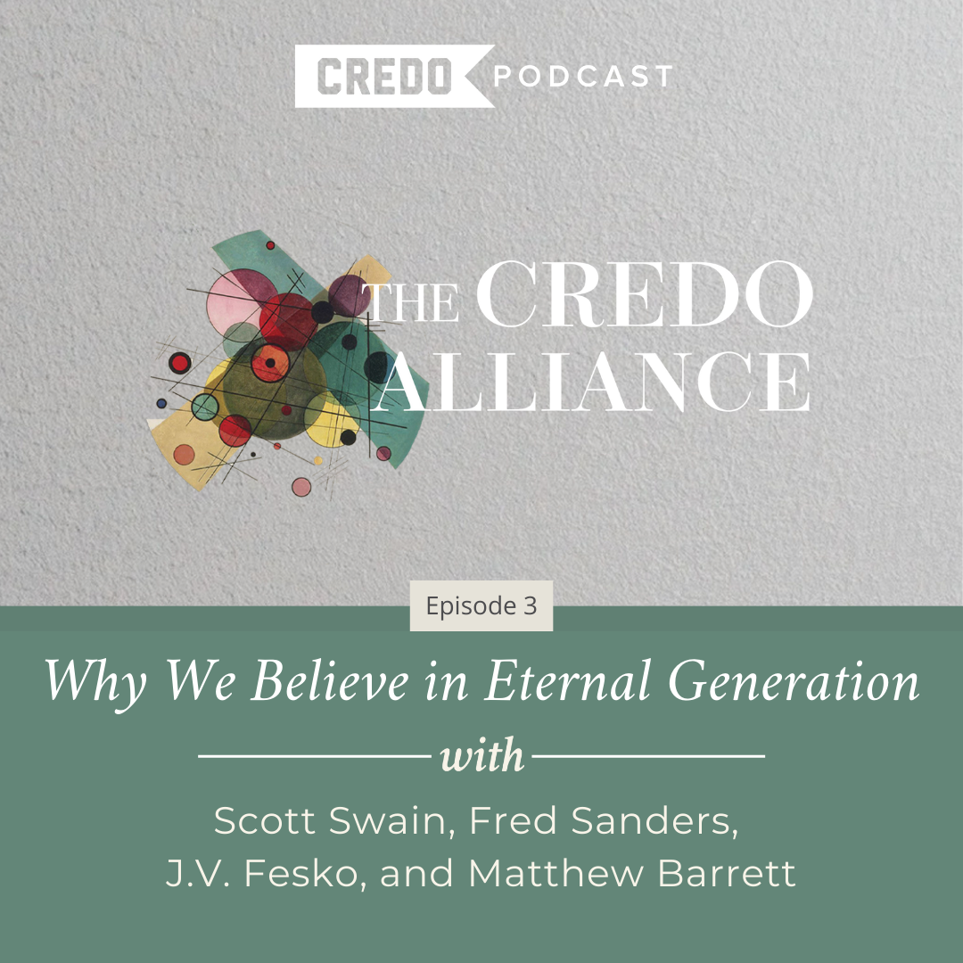Credo Alliance: Why We Believe in Eternal Generation - Credo Magazine