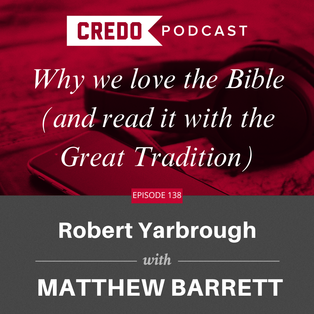 Why we love the Bible (and read it with the Great Tradition): Credo ...