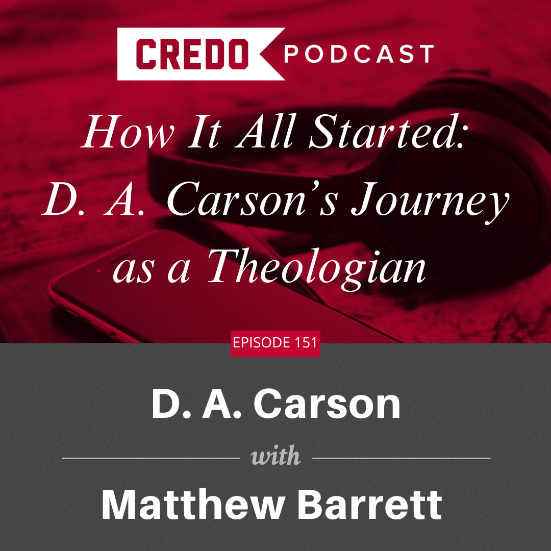 How It All Started: Credo Colloquy with D. A. Carson and Matthew ...
