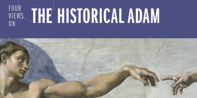 Four Views on the Historical Adam - Credo Magazine